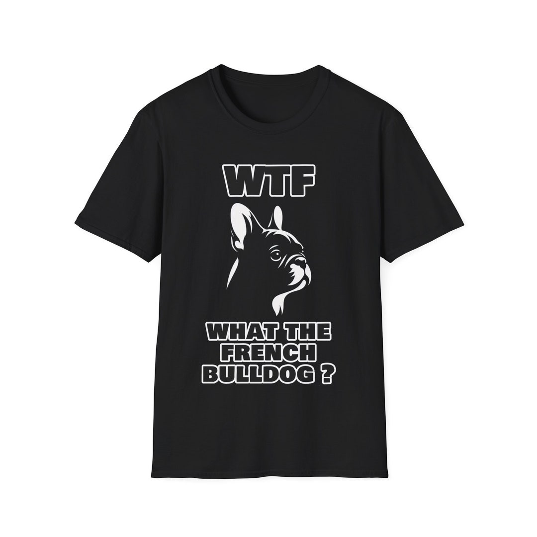 Funny Acronym WTF What the French Bulldog Shirt - Etsy