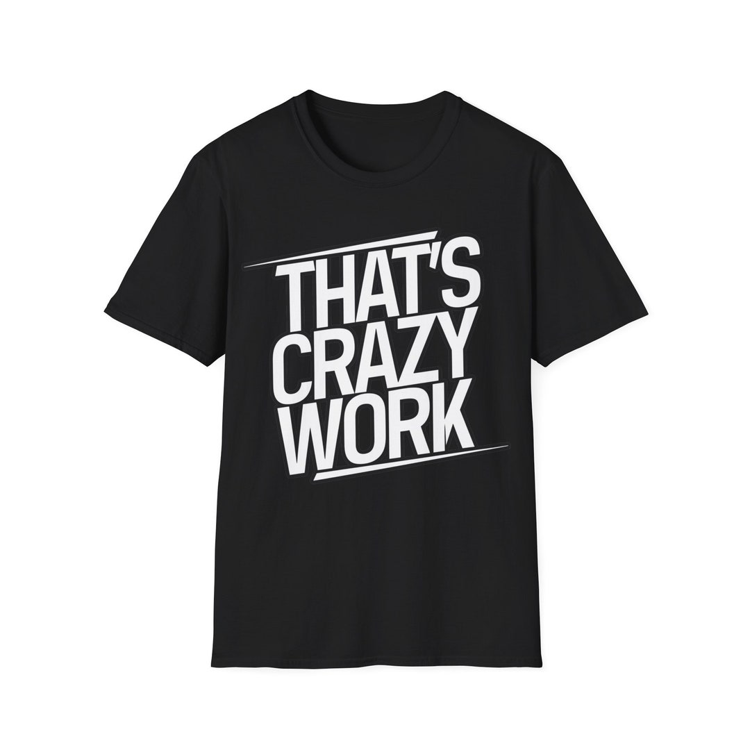 That's Crazy Work, Popular Slang Shirt - Etsy