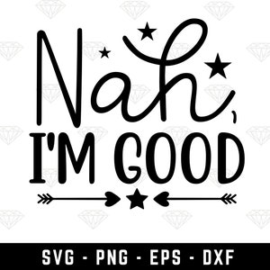 NAH I'M GOOD SVG, Funny Quotes Svg, Love Quotes Png, Retro Quotes ...