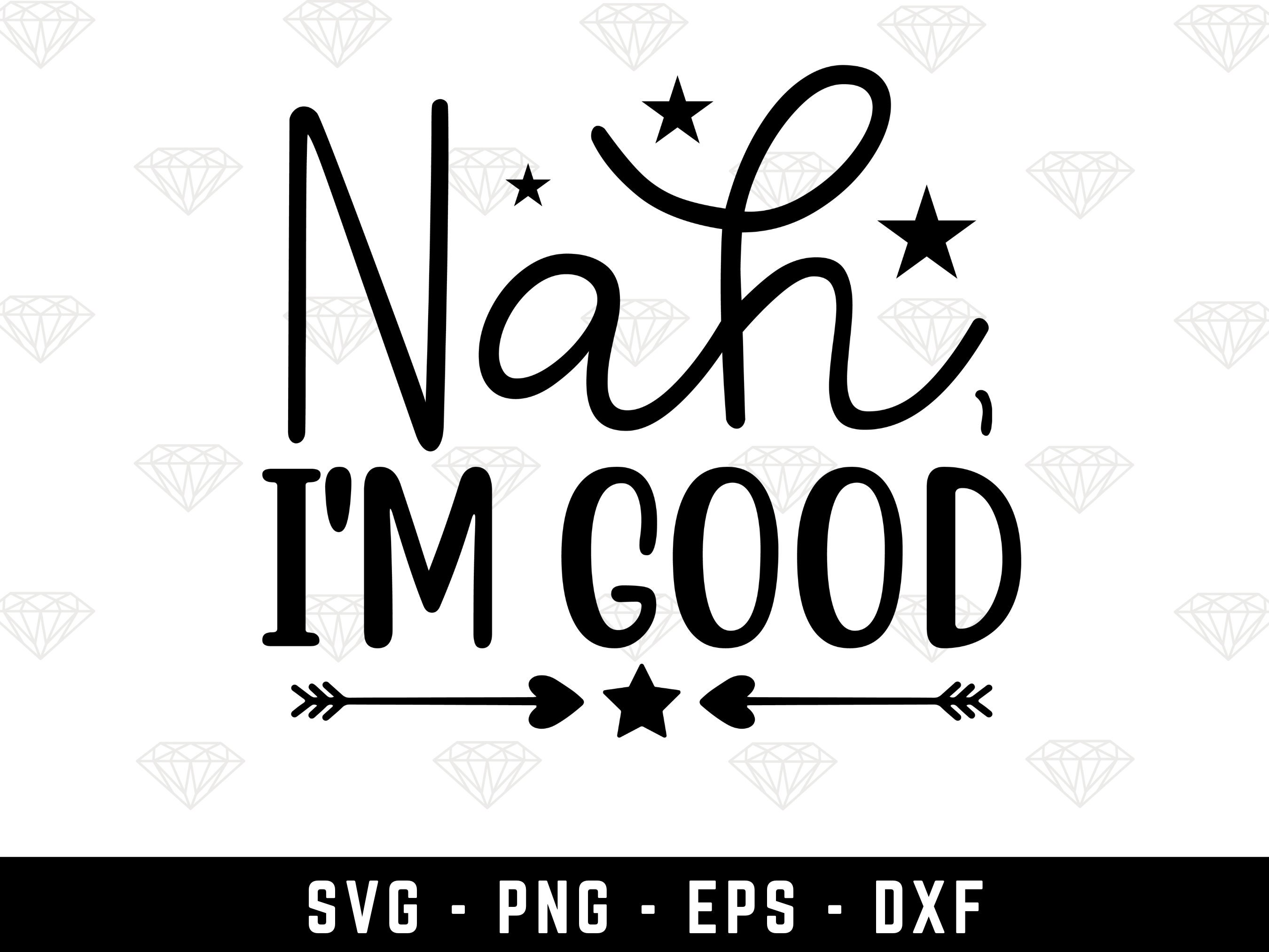 NAH I'M GOOD SVG, Funny Quotes Svg, Love Quotes Png, Retro Quotes ...
