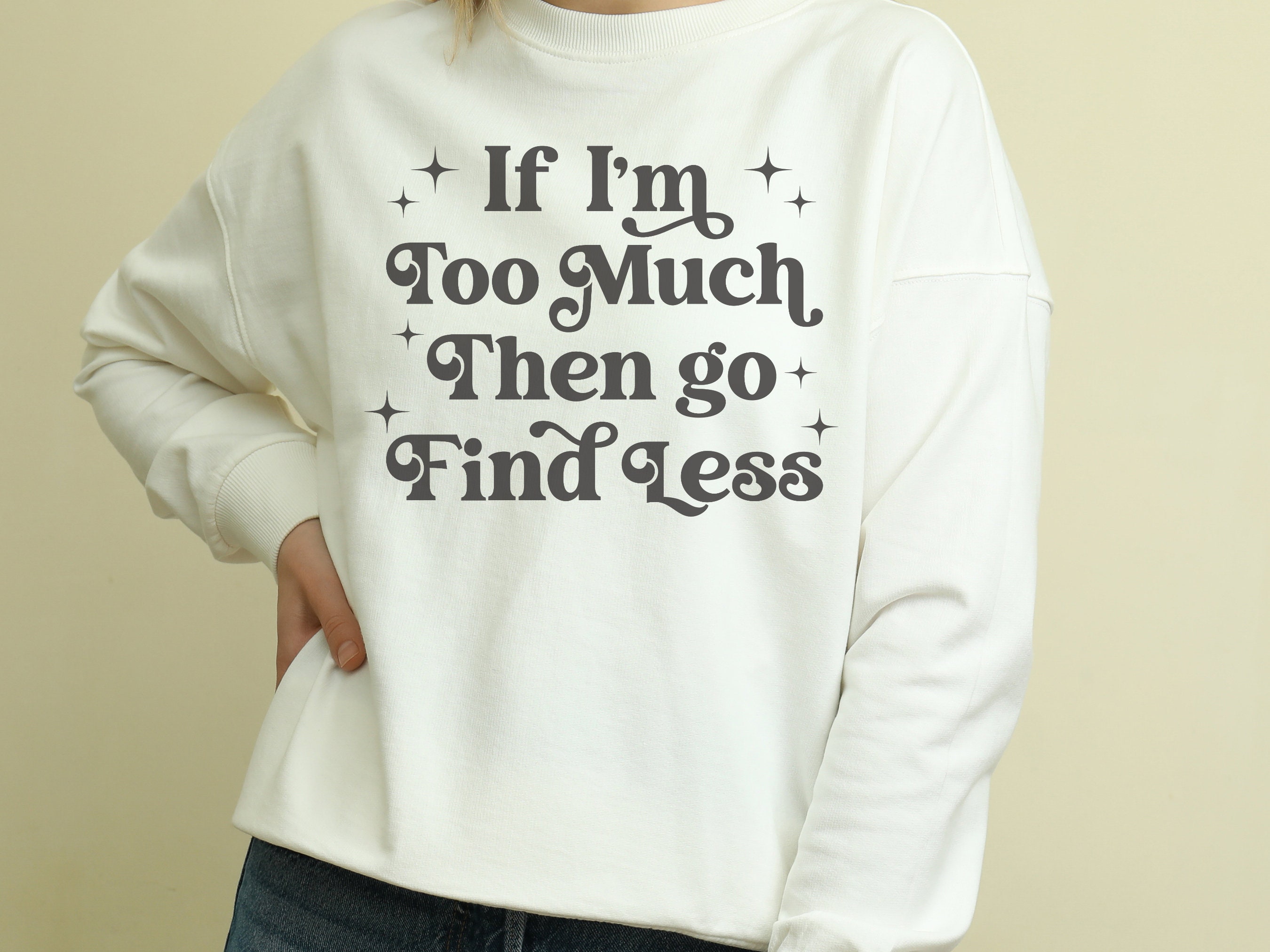 If Im Too Much Then Go Find Less SVG Love Quotes Svg Funny - Etsy