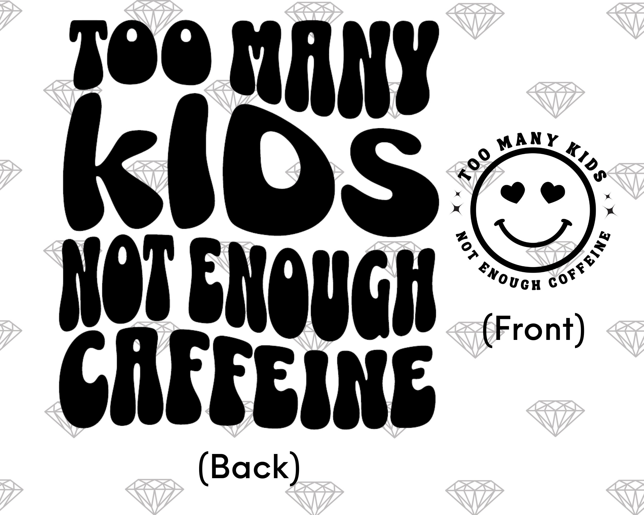 Too Many KIDS Not Enough Caffeine Png, Too Many Kids Svg, Funny Mom ...