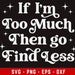 If Im Too Much Then Go Find Less SVG, Love Quotes Svg, Funny Quotes Png ...