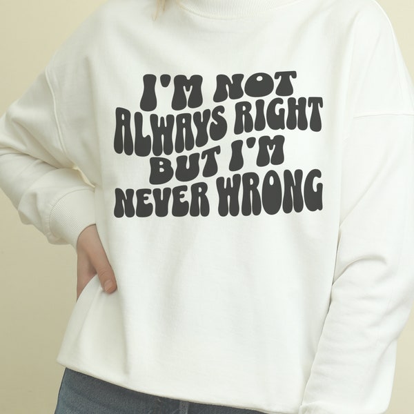 Im Not Always Right but Im Never Wrong - Etsy