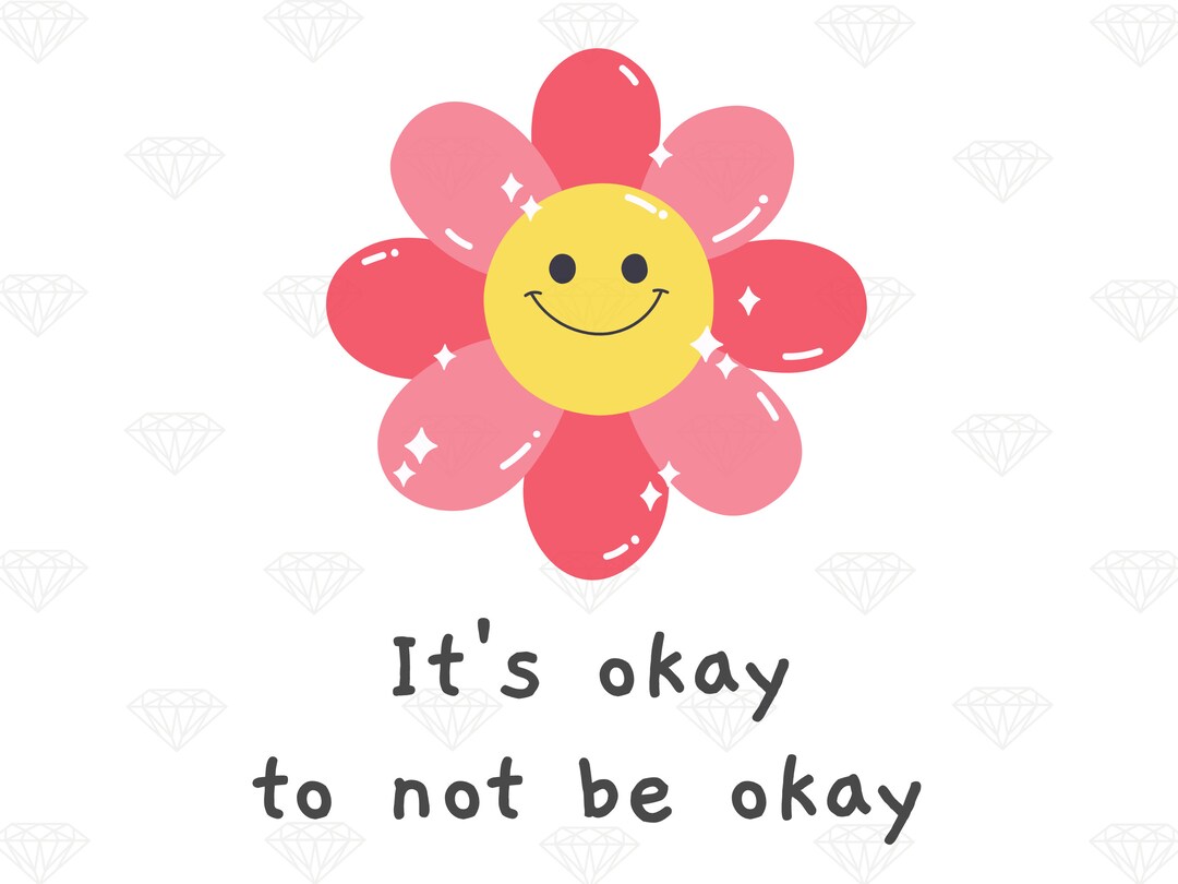 It's Okay to Not Be Okay PNG, Smiley Sunflower Design, Hope Sublimation ...