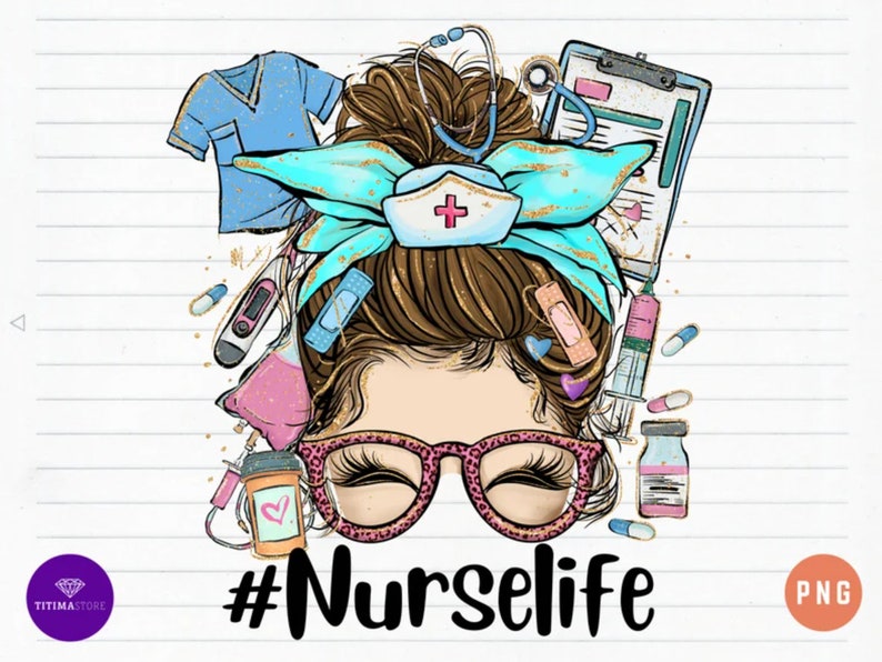 Nurse Life Messy Bun Png Nurse Quote Sublimation Graphic Nurse