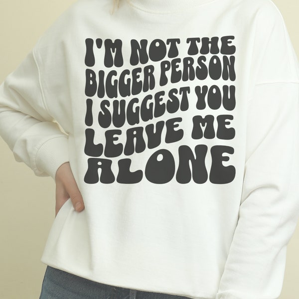 Im Not the Bigger Person I Suggest You Leave Me Alone Svg - Etsy Denmark