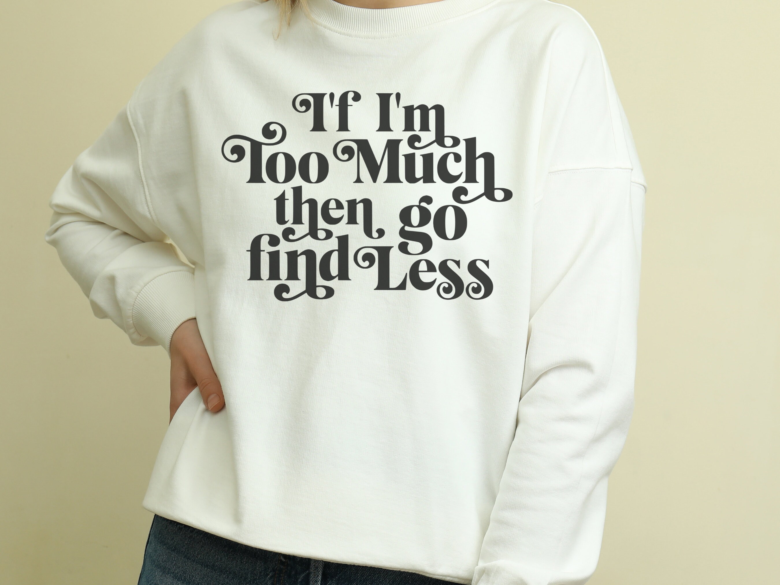 If Im Too Much Then Go Find Less SVG, Love Quotes Svg, Funny Quotes Png ...