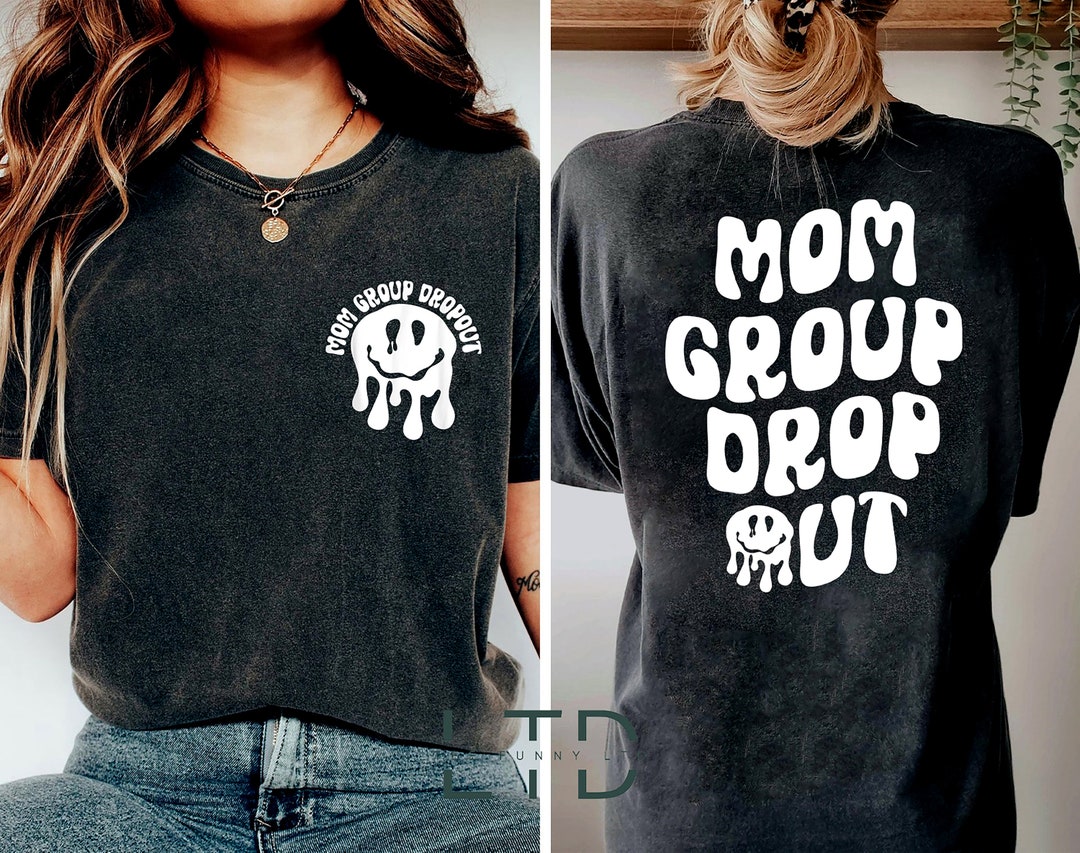 Mom Group Drop Out Tee, Mom Group Graphic Tee, Dropout Shirt, Funny ...