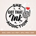 She Got That Ink Addiction Svg, Cricut, Png, Svg, Sublimation, TATTOO ...