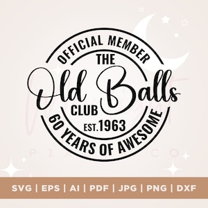 60th Birthday Svg, Official Member the Old Balls Club Est 1963 Svg ...