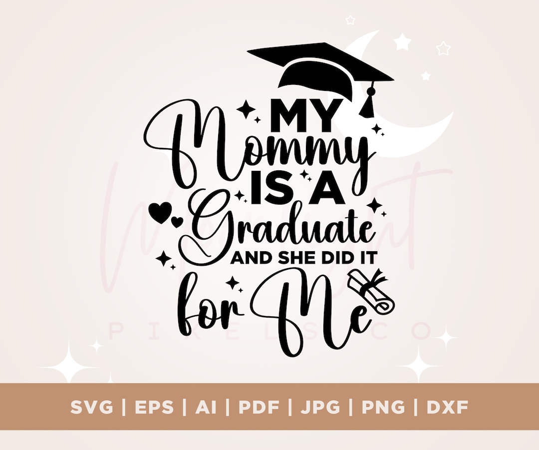My Mommy is a Graduate Svg, and She Did It for Me, Graduation Shirt SVG ...