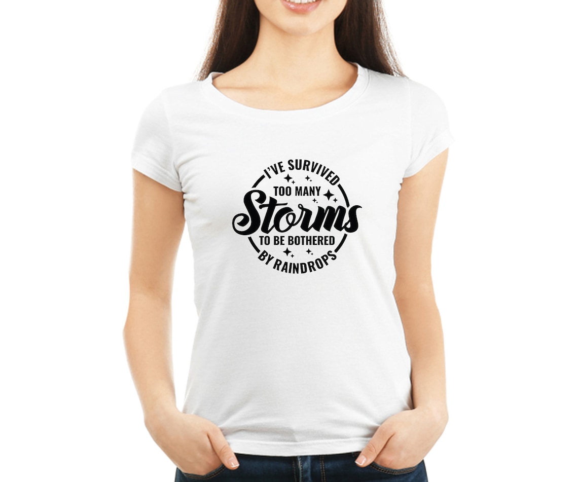 I've Survived Too Many Storms to Be Bothered by Raindrops Svg, Cricut ...