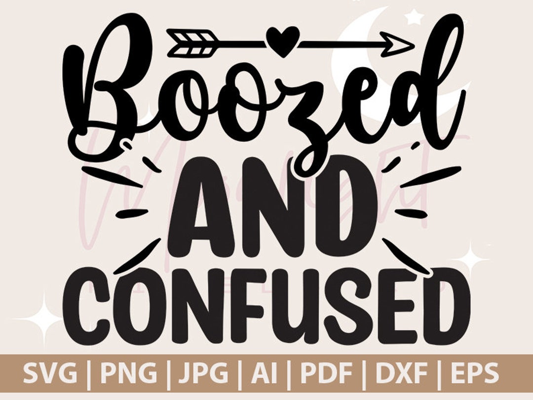 Boozed and Confused Black & White SVG Trendy Pdf/dxf/eps/ai/jpg/png Cut ...