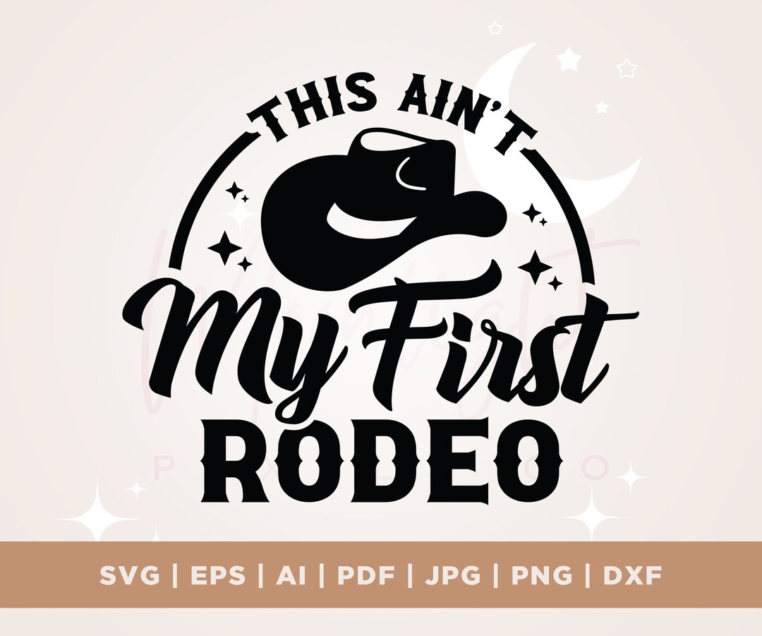 This Ain't My First Rodeo SVG, Cricut, Png, Svg, Sublimation, Cowgirl ...