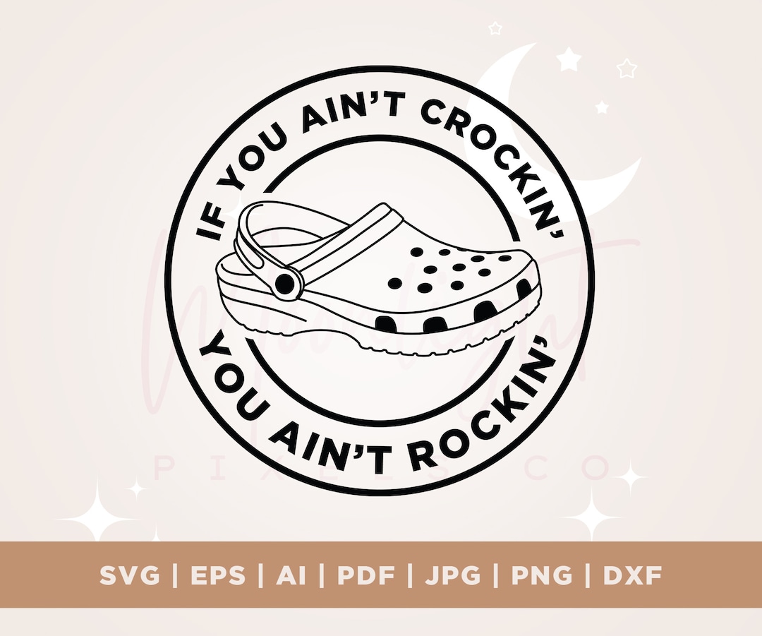 If You Ain't Crocin' You Ain't Rockin' SVG, , Funny Svg, Cut File ...