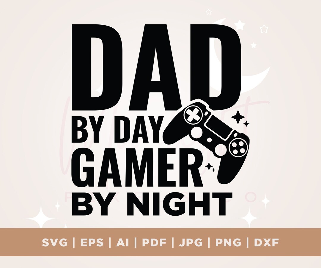 Dad by Day Gamer by Night Svg, Cricut, Png, Svg, Sublimation, Dad by ...