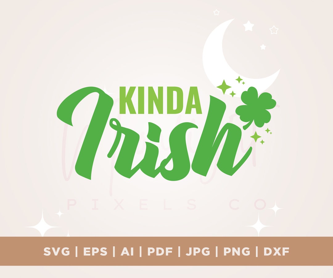 Kinda Irish Svg, St. Patrick Day Svg, Irish Day Svg, Cricut, Svg, Png ...