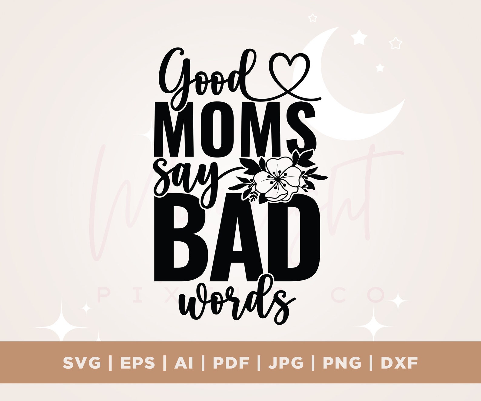 Good Moms Say Bad Words Svg, Mom Svg Sarcastic Svg, Good Moms Svg, Bad ...