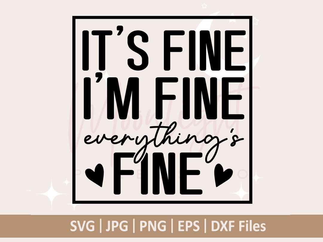 It's Fine I'm Fine SVG - PDF/PNG Cut Files for Cricut - Instant ...