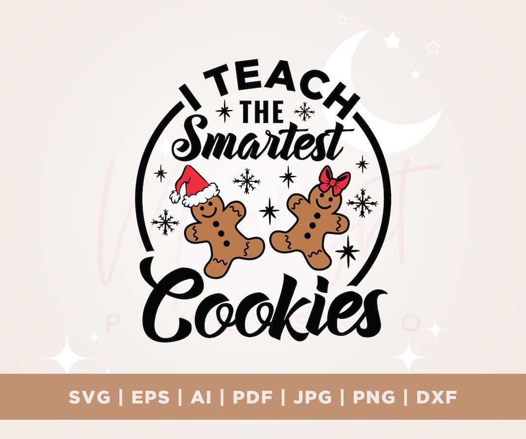 I Teach the Smartest Cookies Svg, Teacher Svg, Holiday Svg, Cut File ...