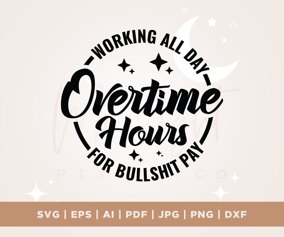 Working All Day Overtime Hours Svg, Cricut, Png, Sublimation, Instant ...