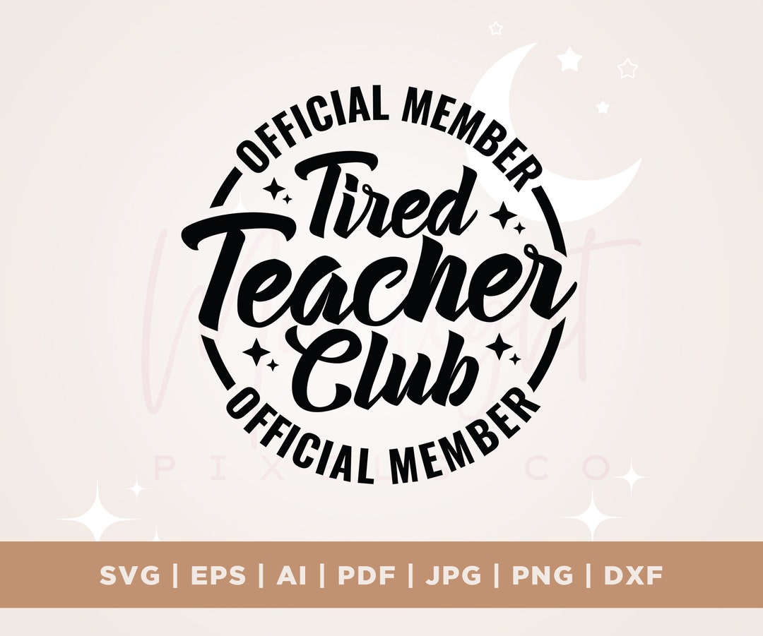 Tired Teacher Club SVG, Cricut, Png, Svg, Sublimation, Teacher T Shirt ...