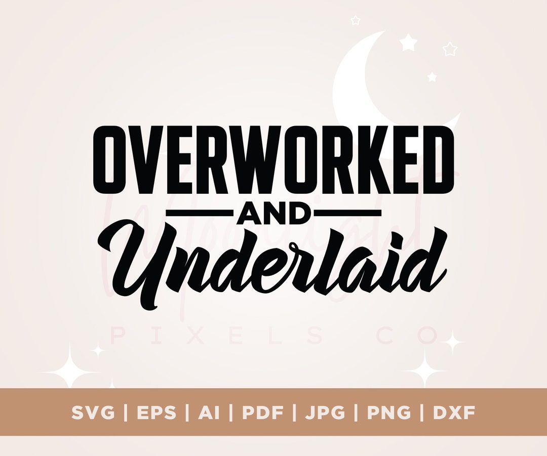 Overworked and Underlaid SVG, Cricut, Png, Svg, Sublimation, Cameo ...