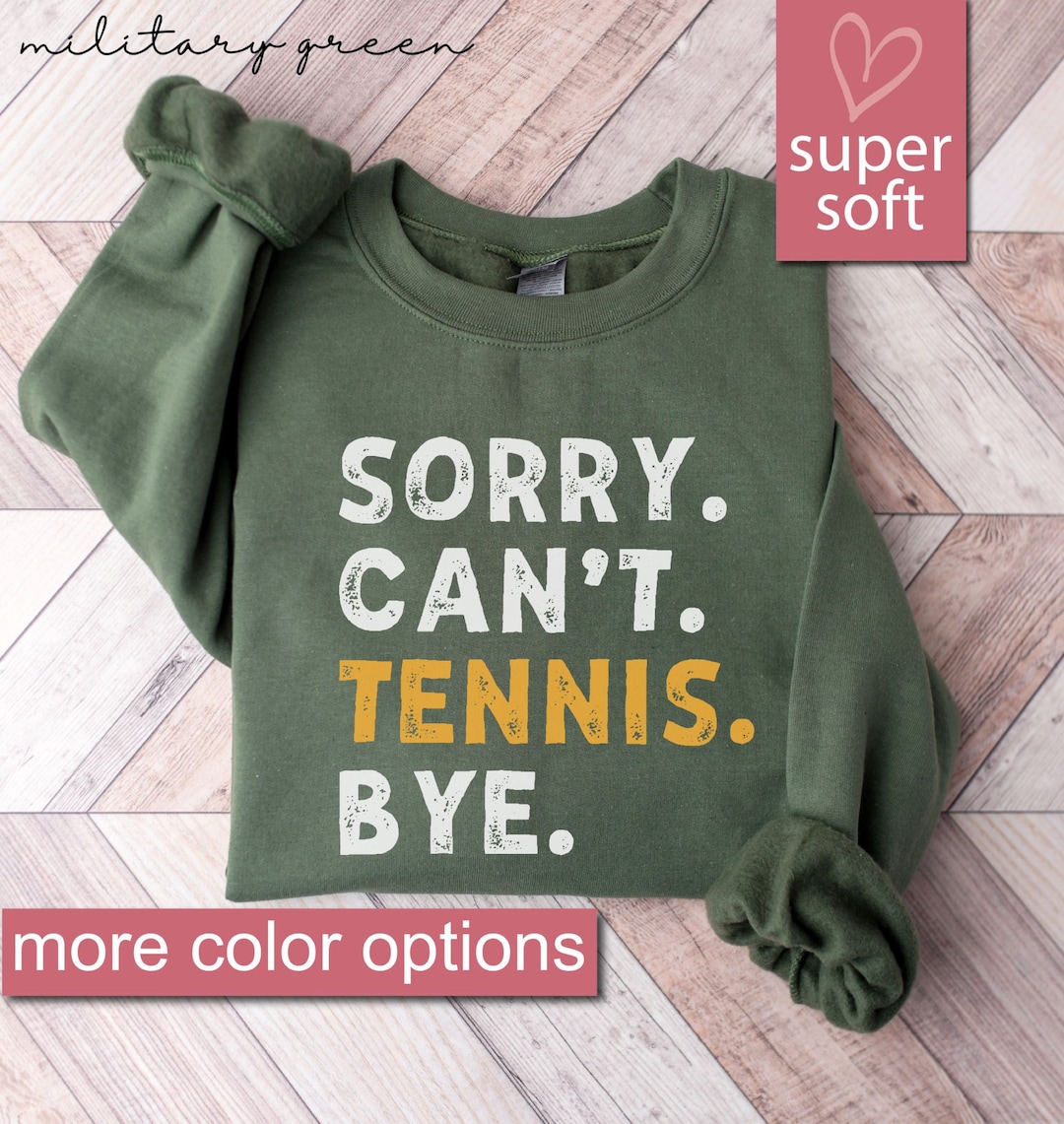 Sorry Can't Tennis Bye Sweatshirt, Tennis Sweater Gifts for Her, Tennis ...