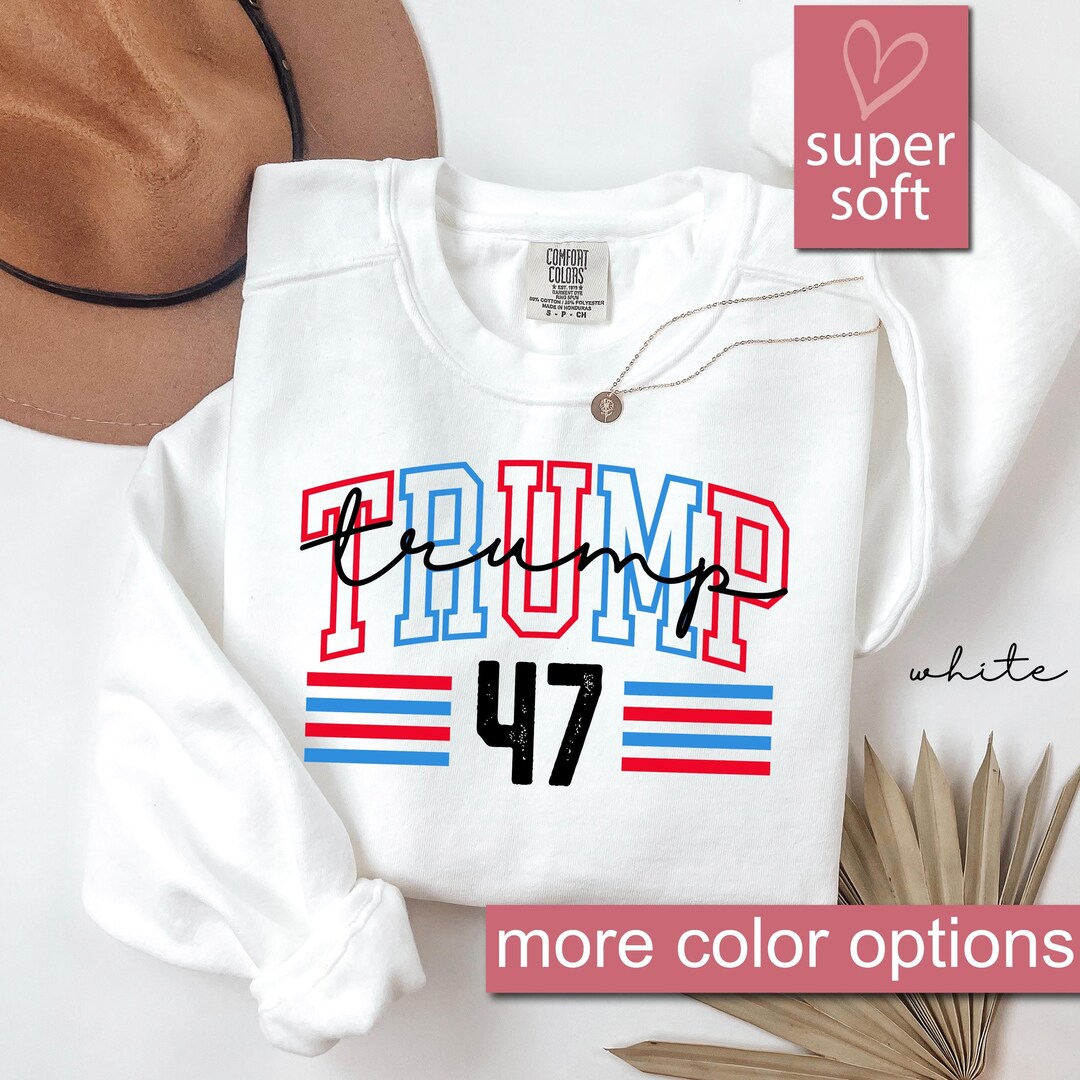 Comfort Colors® Trump 47 Sweatshirt, Donald Trump Sweatshirts, Usa ...