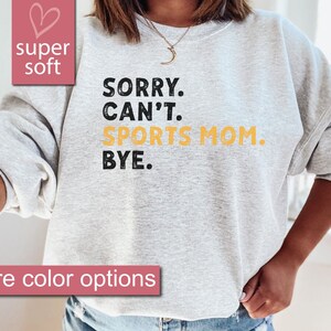 Sports Mom Sweatshirt, Mothers Day Gift, Sorry Can't Sports Mom Bye ...