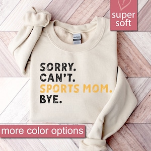 Sports Mom Sweatshirt, Mothers Day Gift, Sorry Can't Sports Mom Bye ...
