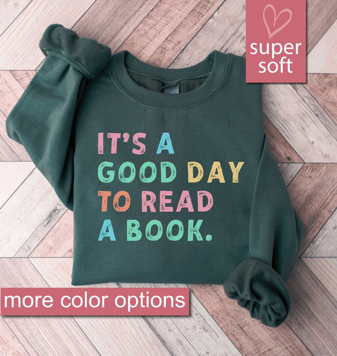Funny Reading Sweatshirt, It's A Good Day to Read A Book Sweatshirts ...