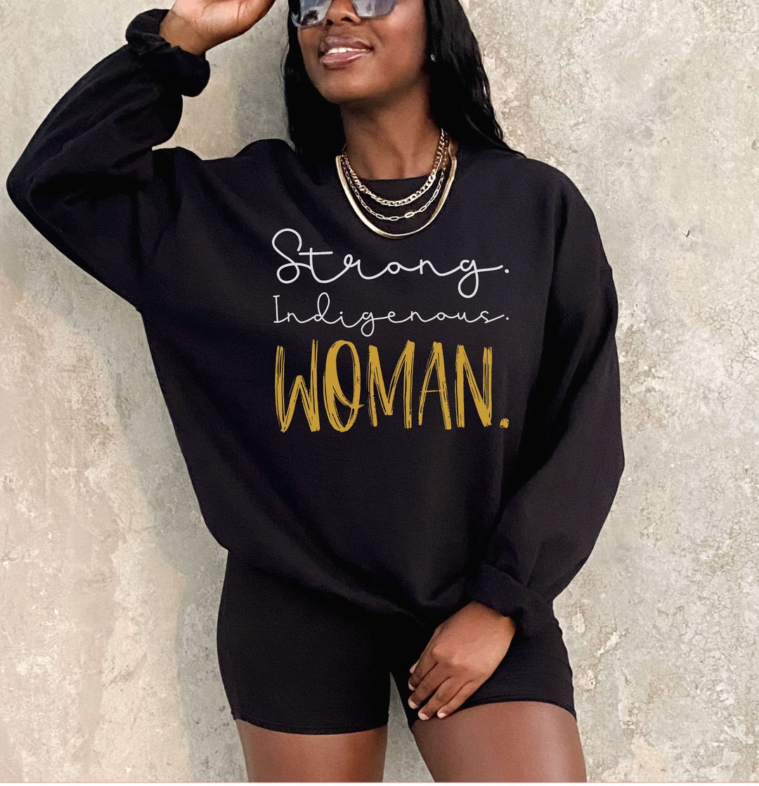 Strong Indigenous Woman, Native American Sweatshirts, Indigenous ...