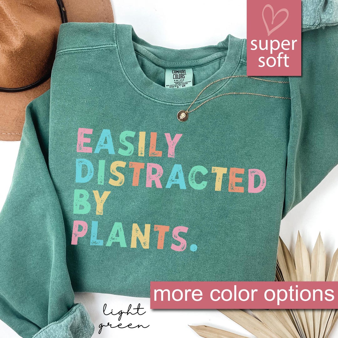 Comfort Colors® Easily Distracted by Plants Sweatshirt, Plant Lover ...