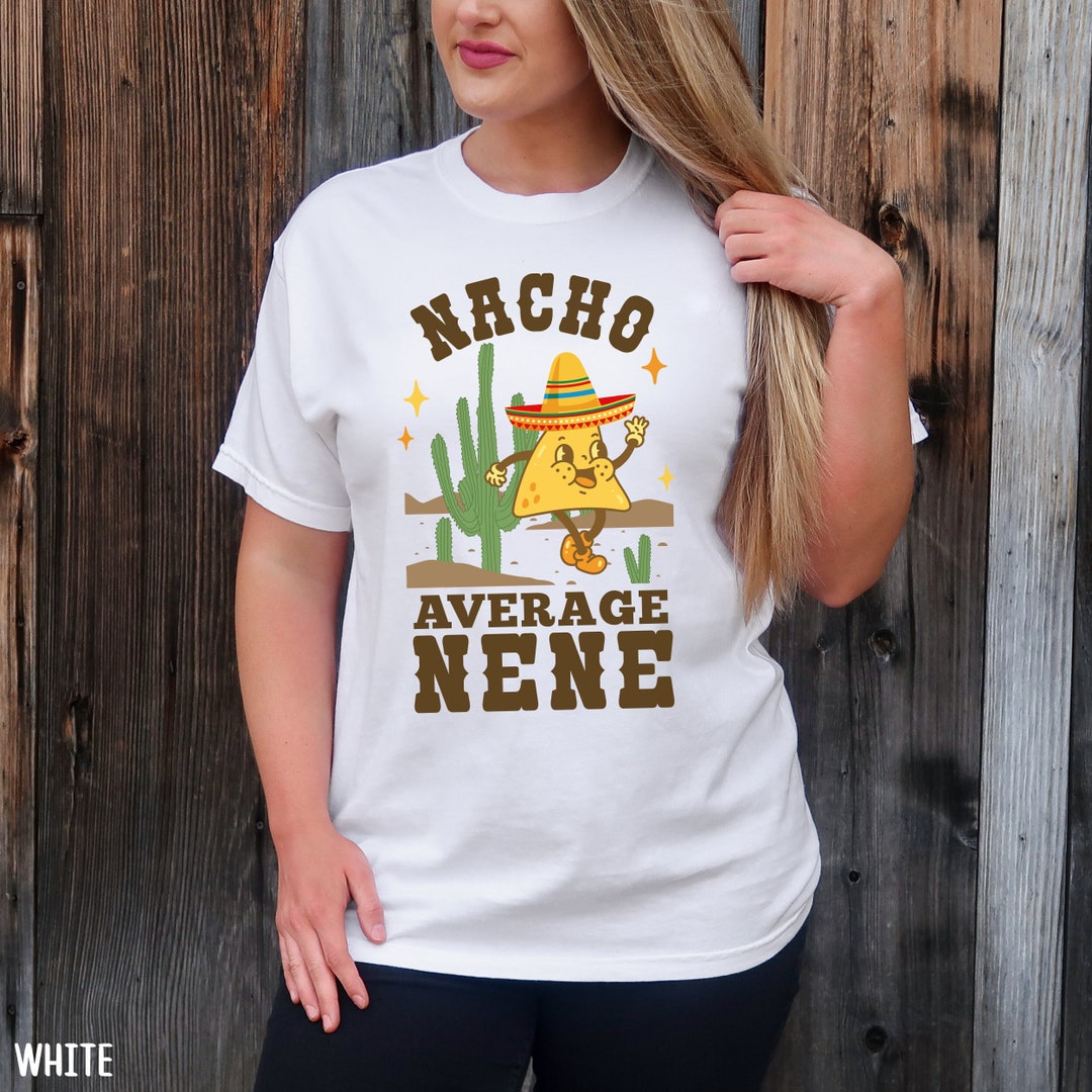 Nene Shirt, Nene Gift, Nacho Average Nene Tshirt, Nene Mothers Day Gift ...
