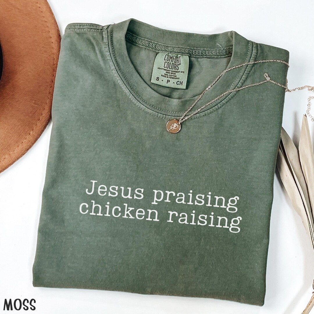 Jesus Praising Chicken Raising Comfort Colors Christian Farm Shirt ...