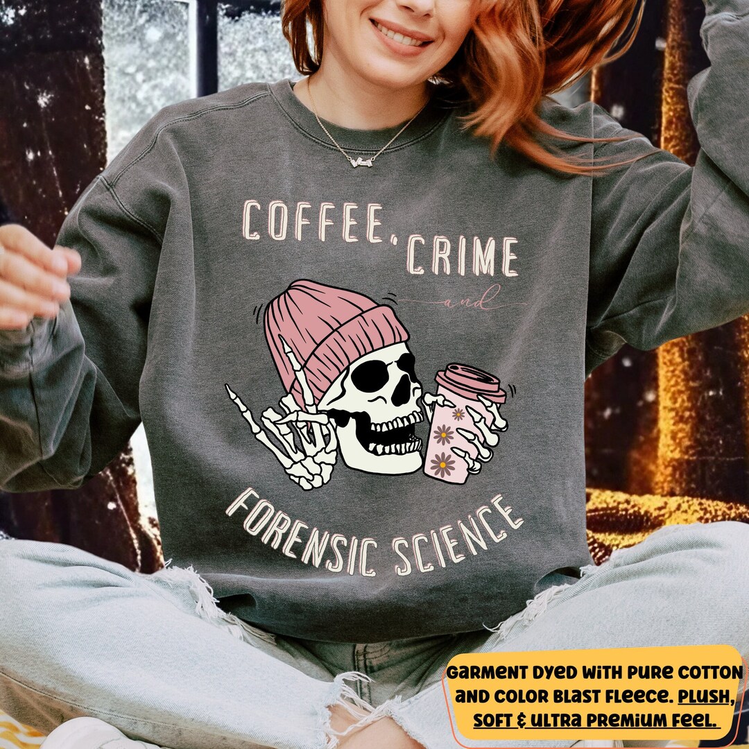 Forensic Science Premium Dyed Sweatshirt Gift Coffee Lover Graduate ...