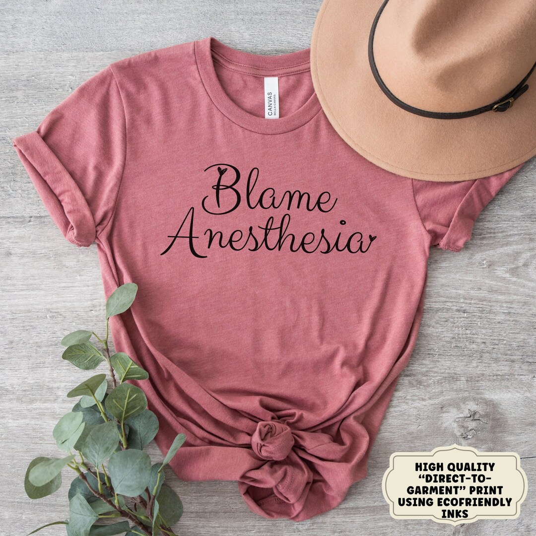 Blame Anesthesia Soft Style Shirt, Anesthesiologist Gift - Etsy