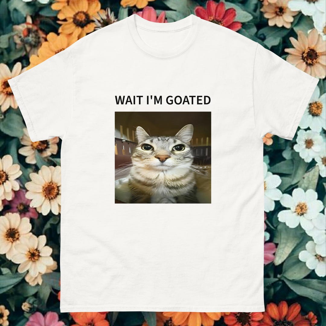 Wait I'm Goated Cat Meme Shirt Cat Tee Kitty Lovers Tee Goofy Ahh Tees ...