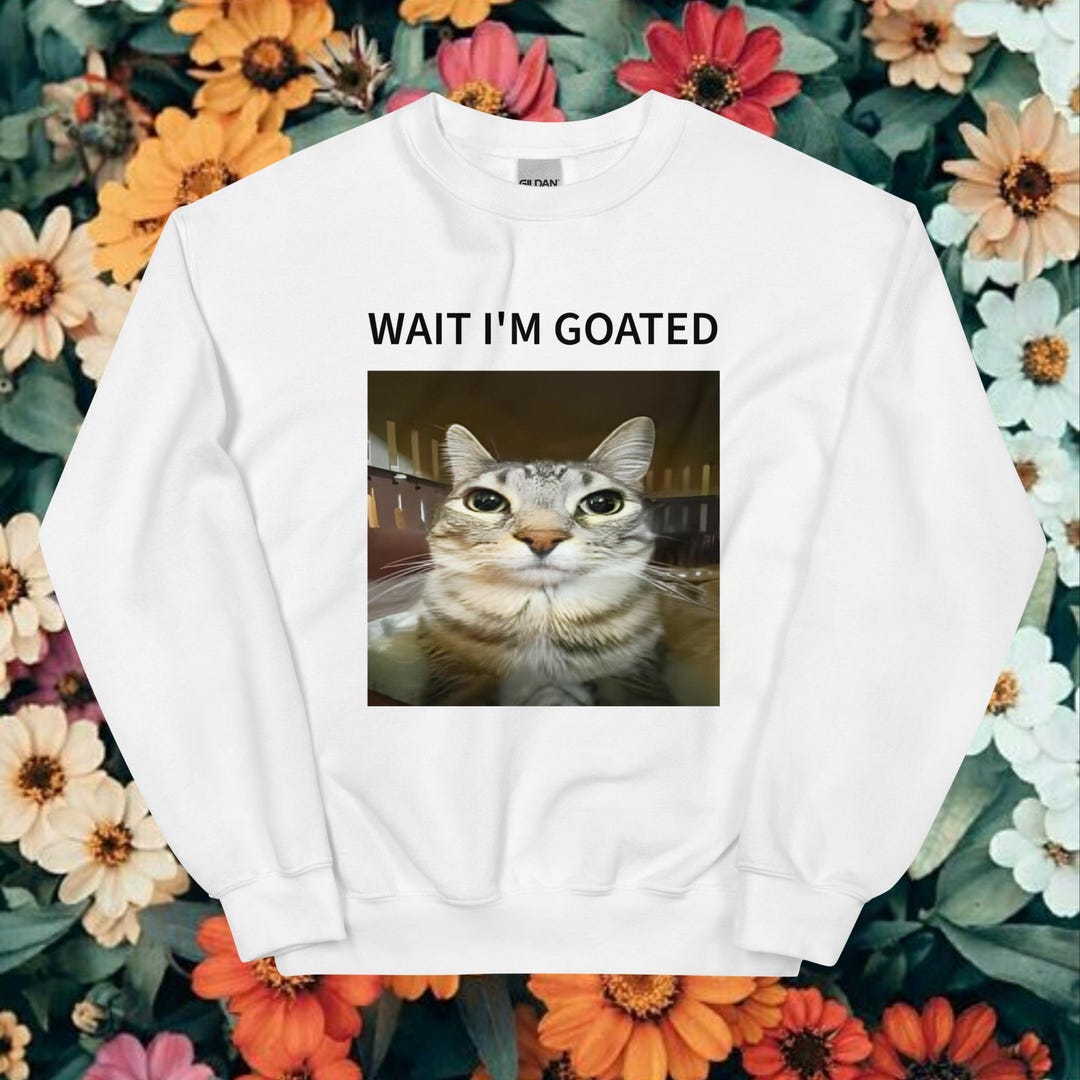 Wait I’m Goated Cat Sweatshirt – Funny Big-eyed Cat Meme Crewneck ...