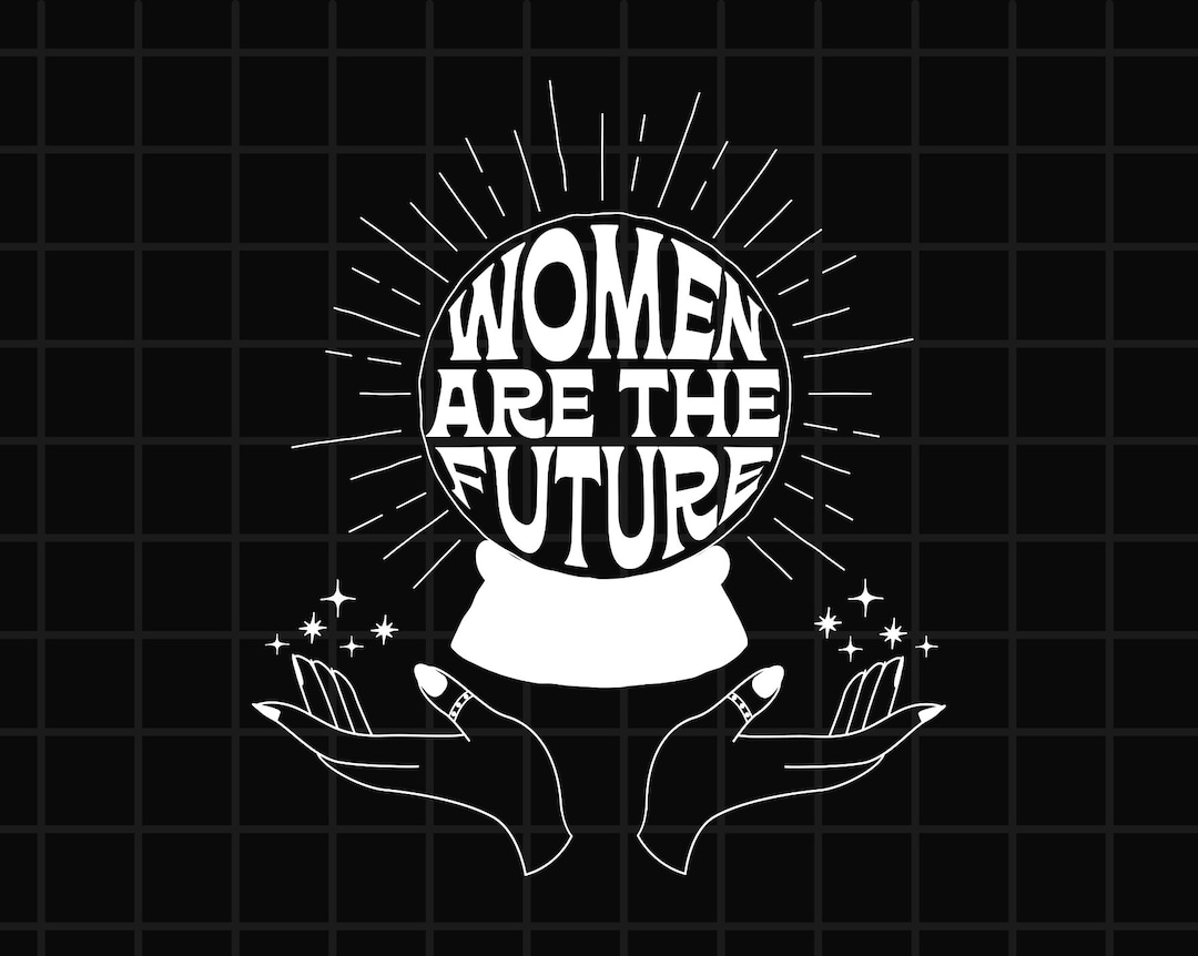 Women Are the Future PNG Feminist Design File, POD Sublimation Design ...