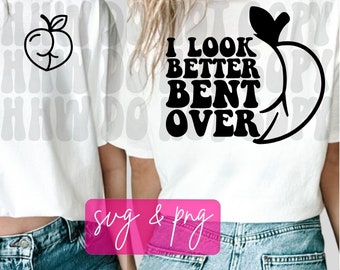 I Look Better Bent Over Svg, I Look Better Bent Over Png, Bent Over Svg ...