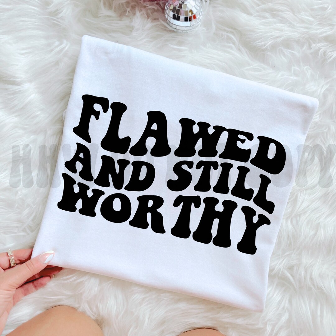 Flawed and Still Worthy Svg Png, Christian Svg, Inspirational Svg ...