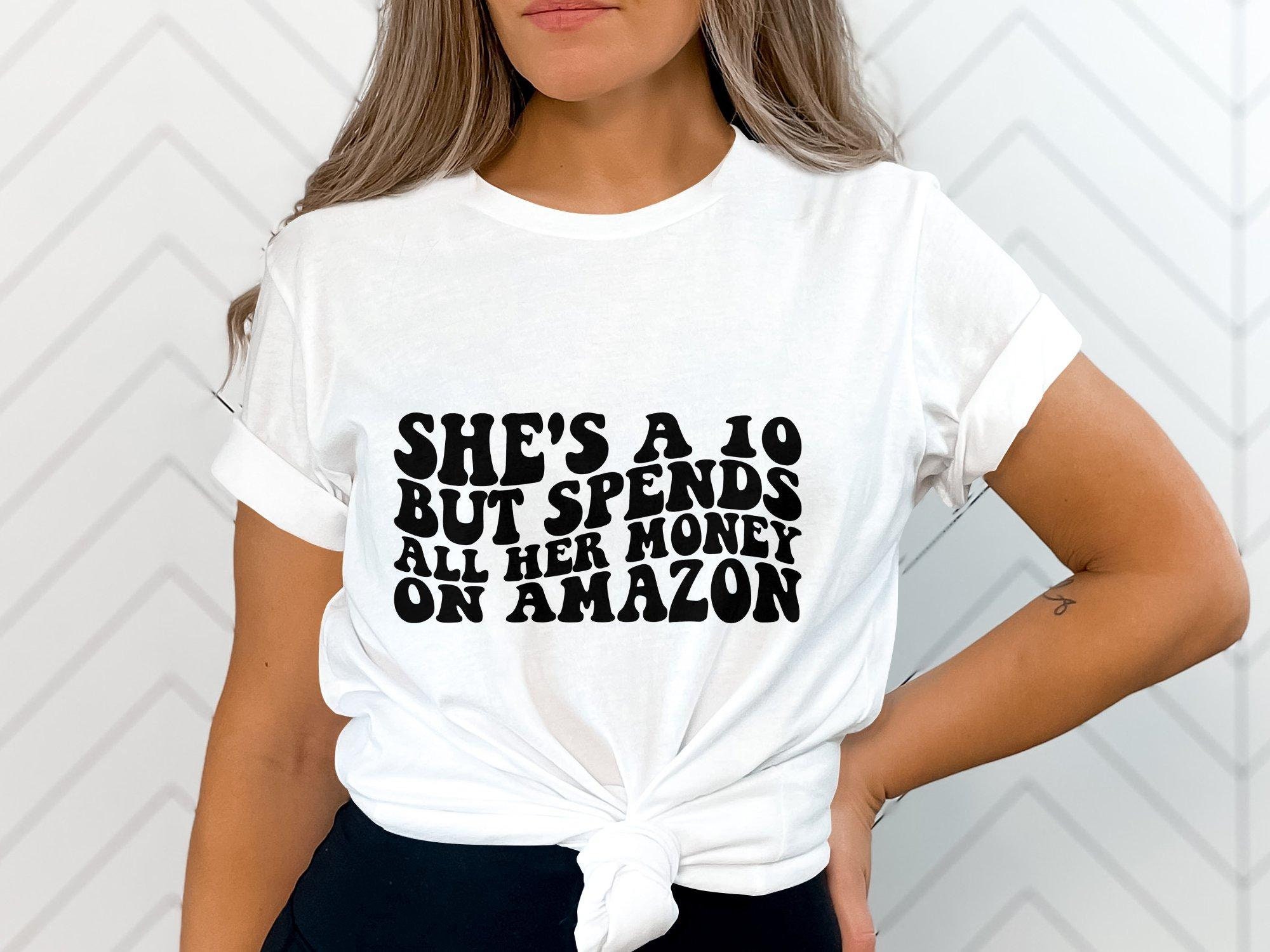 Shes a Ten but Spends All Her Money on Amazon Png Svg, She's a Ten Png ...