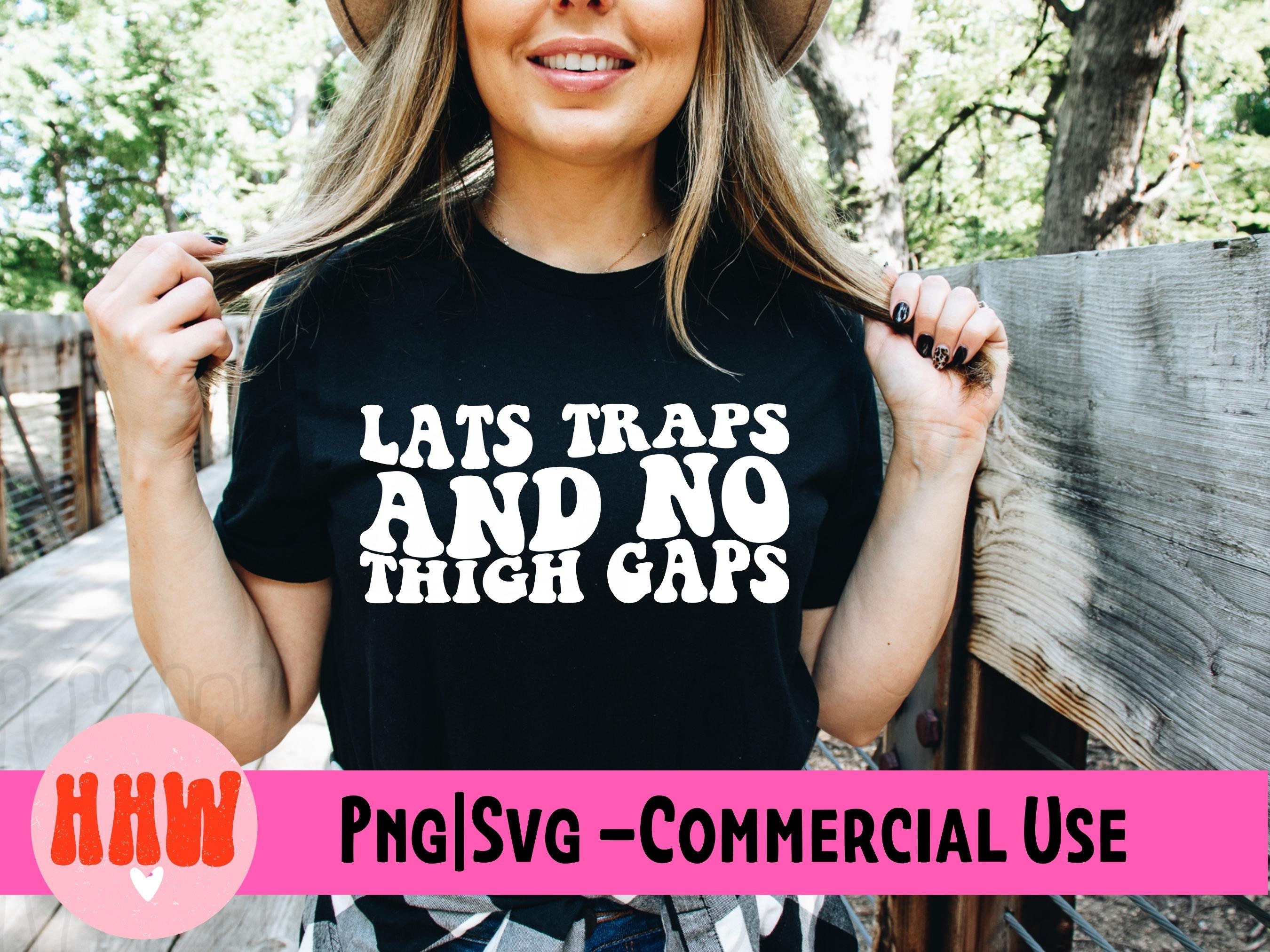 Lats Traps and No Thigh Gaps Svg Png, Workout Svg, Fitness Png, Squat ...