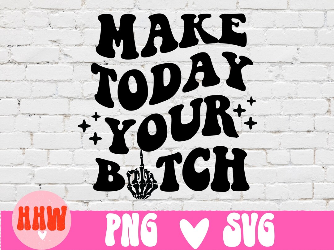 Make Today Your Bitch SVG Be That Bitch Svg Trendy Svg - Etsy