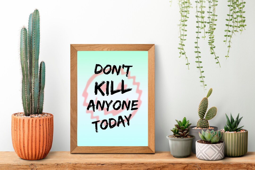 Don't Kill Anyone Today Inspirational Digital Art - Funny Decor, Office ...