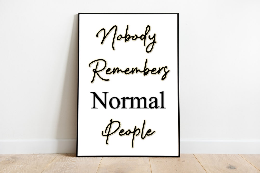 Nobody Remembers Normal People Inspirational Poster Digital Art ...