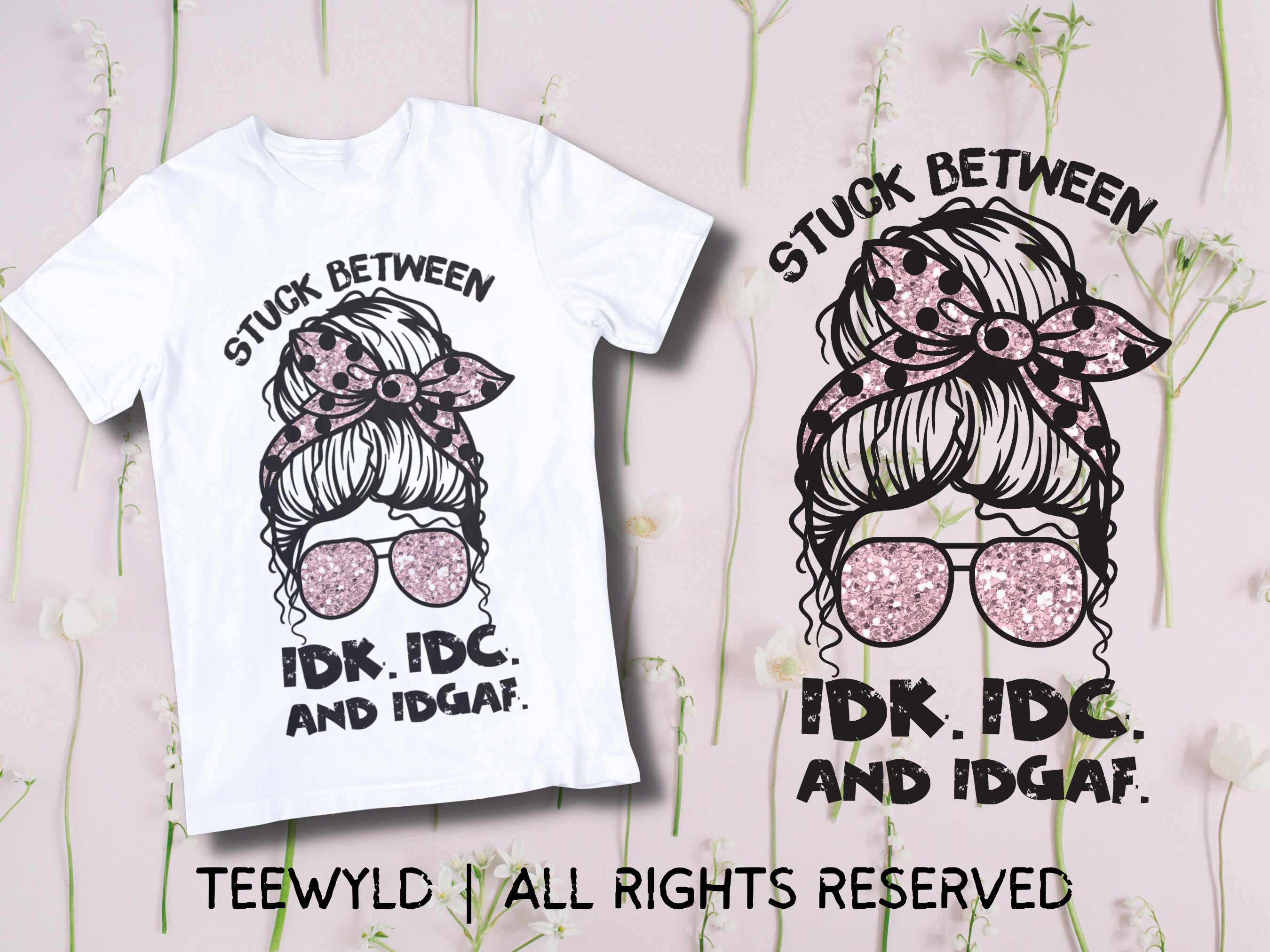 Stuck Between IDK IDC and Idgaf Messy Bun Sunglasses Graphic PNG Funny ...